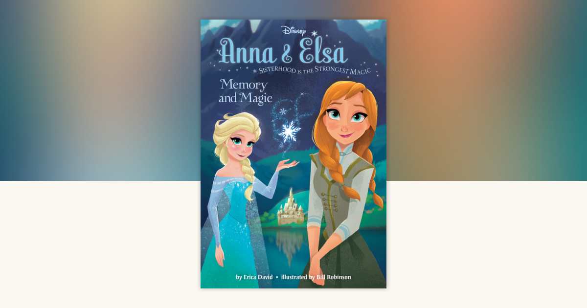 Anna & Elsa #2: Memory and Magic (Disney Frozen): 9781484728727 ...