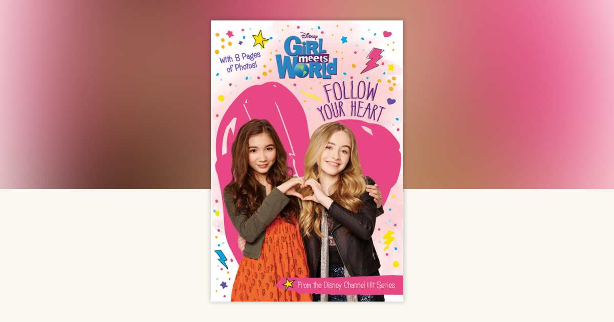 Girl Meets World: Follow Your Heart: 9781484732489 | PenguinRandomHouse ...