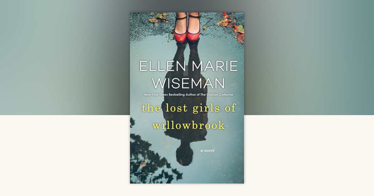 The Lost Girls of Willowbrook by Ellen Marie Wiseman: 9781496715883 ...