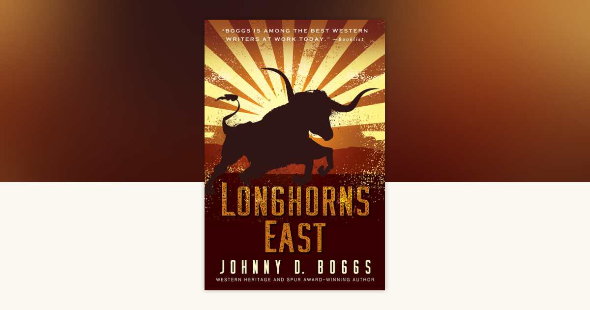 Longhorns East by Johnny D. Boggs: 9781496738301 | PenguinRandomHouse ...