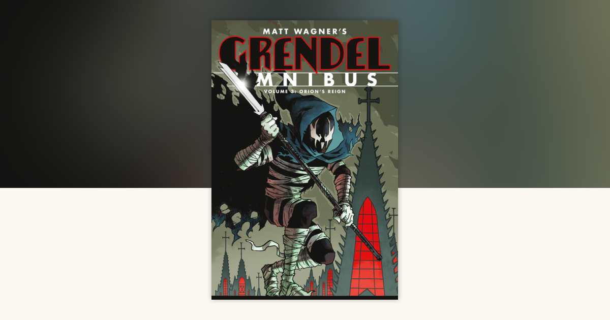 Grendel Omnibus Volume 3: Orion's Reign (Second Edition) by Matt Wagner ...