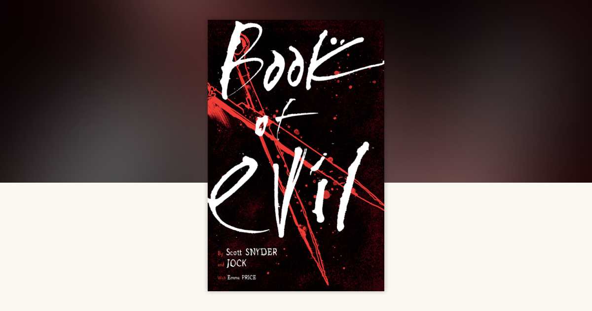 Book of Evil by Scott Snyder: 9781506734989 | PenguinRandomHouse.com: Books
