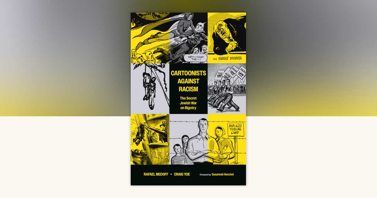 Cartoonists Against Racism: The Secret Jewish War on Bigotry by Rafael ...