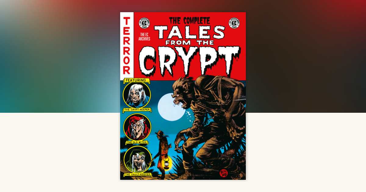 The Complete Tales from the Crypt Archive by Al Feldstein, William ...
