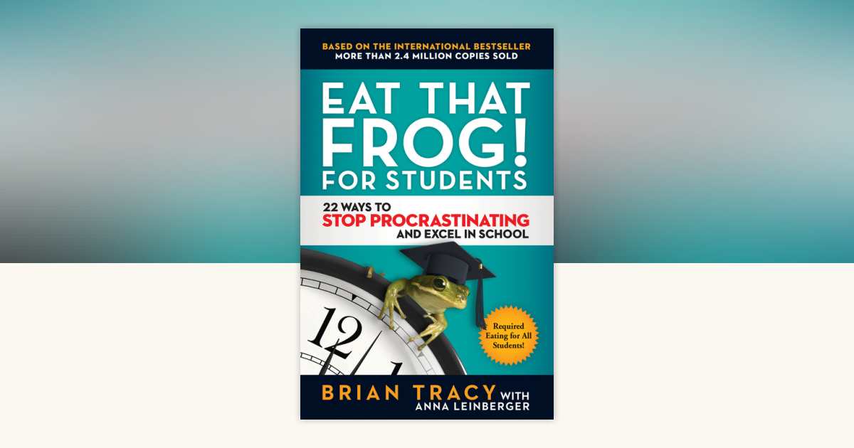 Eat That Frog! for Students by Brian Tracy, Anna Leinberger ...