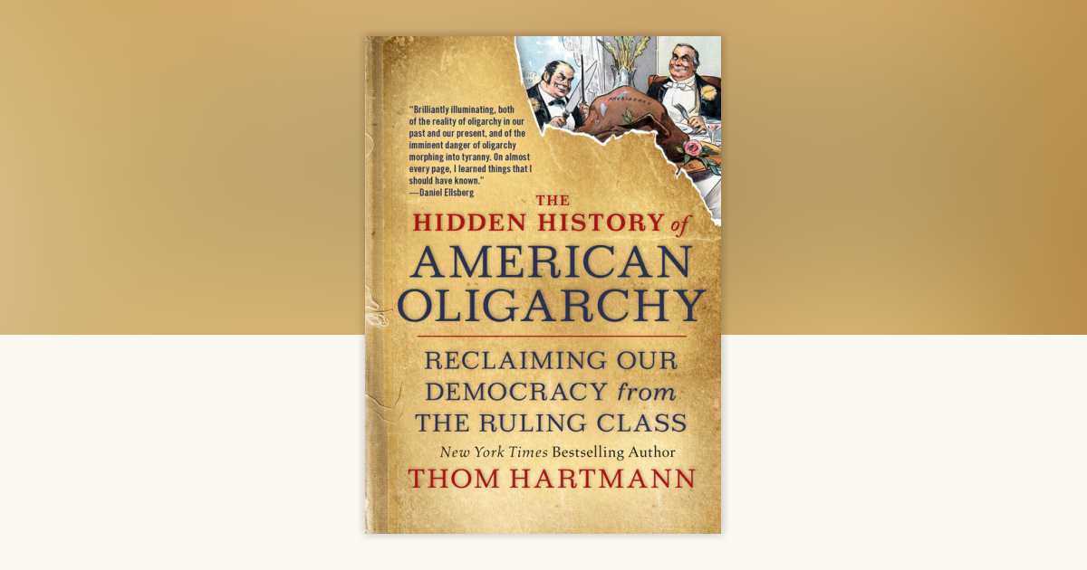 The Hidden History of American Oligarchy by Thom Hartmann ...