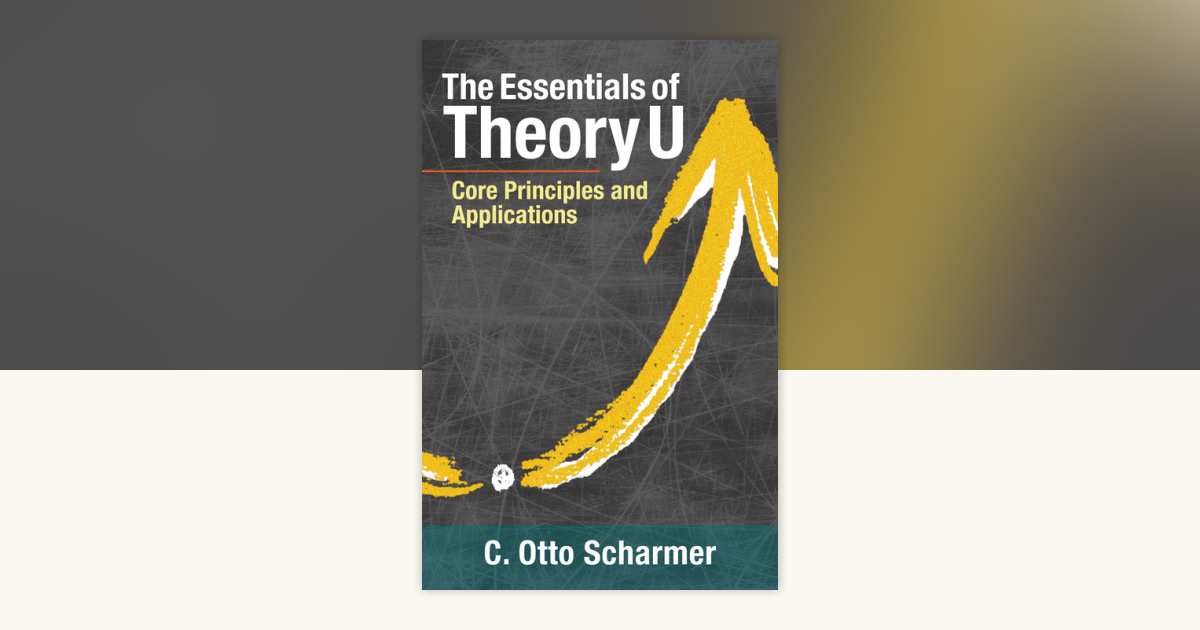The Essentials of Theory U by Otto Scharmer: 9781523094400 ...