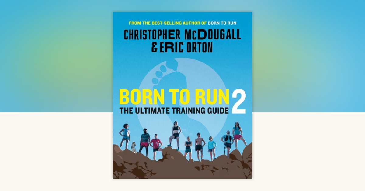 Born to Run 2 by Christopher McDougall, Eric Orton: 9781524712341 ...