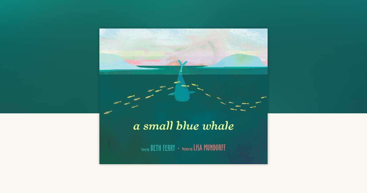 A Small Blue Whale by Beth Ferry, Lisa Mundorff: 9781524713393 ...