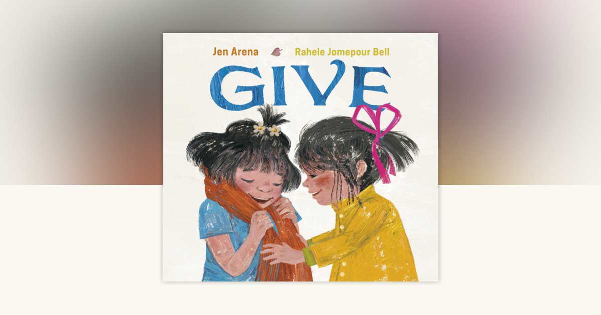Give by Jen Arena: 9781524714994 | PenguinRandomHouse.com: Books