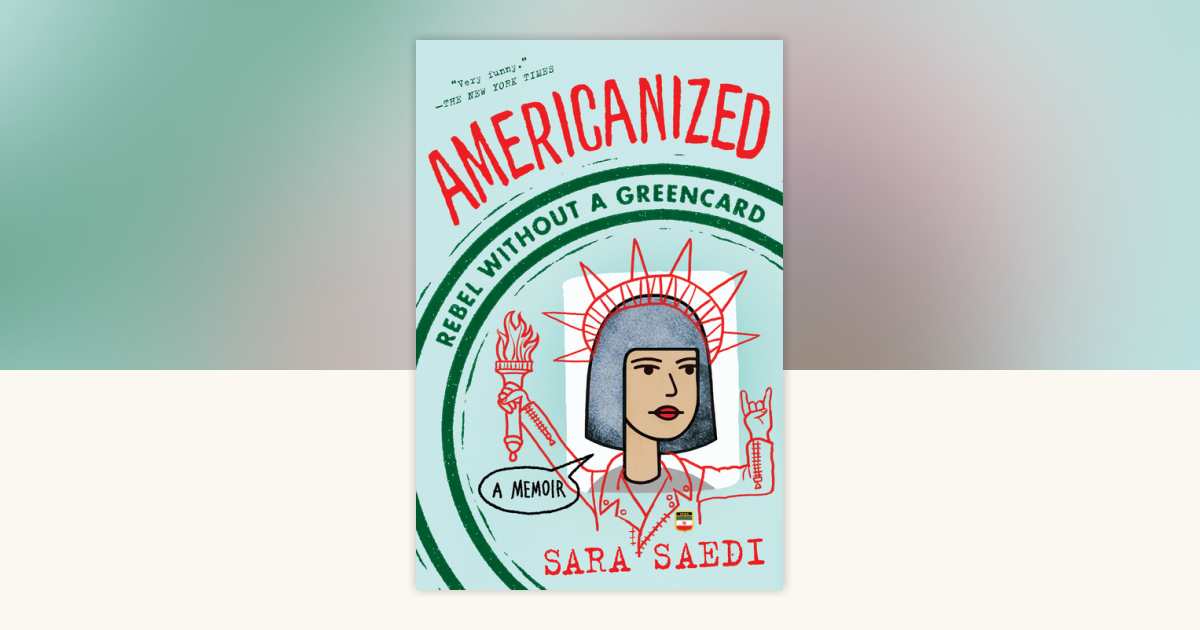 Americanized: Rebel Without a Green Card by Sara Saedi: 9781524717827 ...