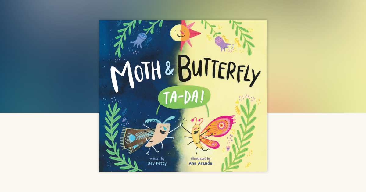 Moth & Butterfly: Ta Da! by Dev Petty: 9781524740511 ...
