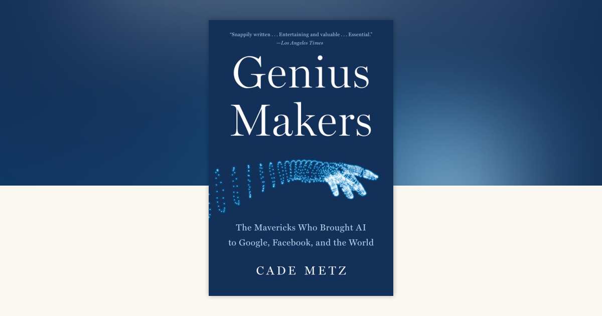 Genius Makers by Cade Metz: 9781524742690 | PenguinRandomHouse.com: Books