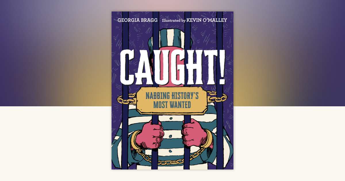 Caught! by Georgia Bragg: 9781524767433 | PenguinRandomHouse.com: Books