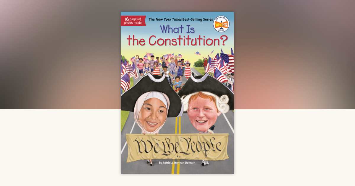 What Is the Constitution? by Patricia Brennan Demuth, Who HQ ...