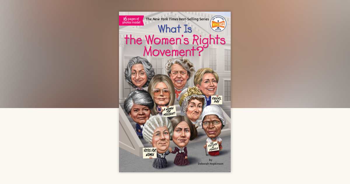 What Is the Women's Rights Movement? by Deborah Hopkinson, Who HQ ...
