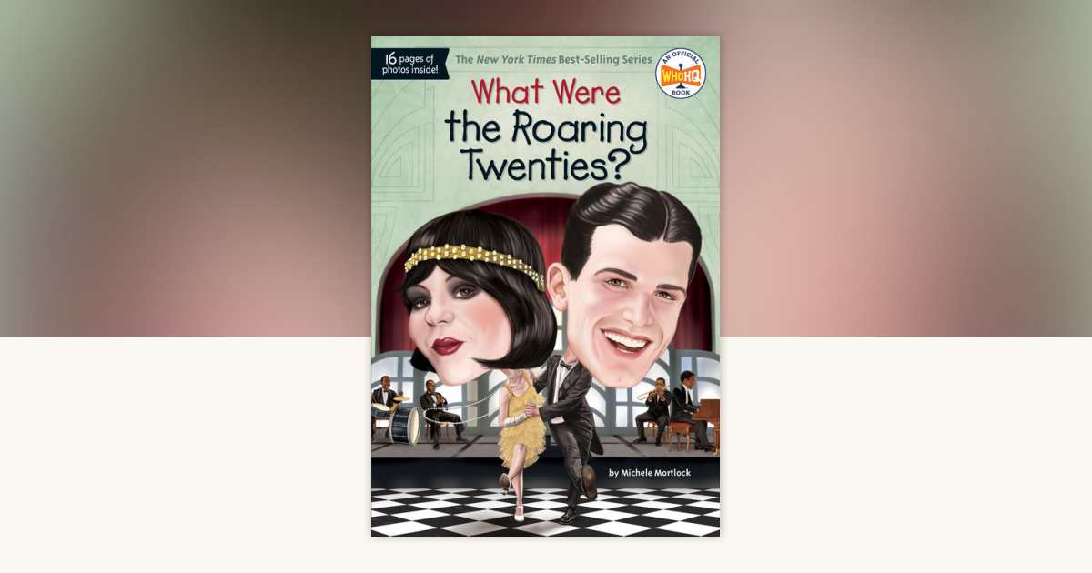 What Were the Roaring Twenties? by Michele Mortlock, Who HQ ...