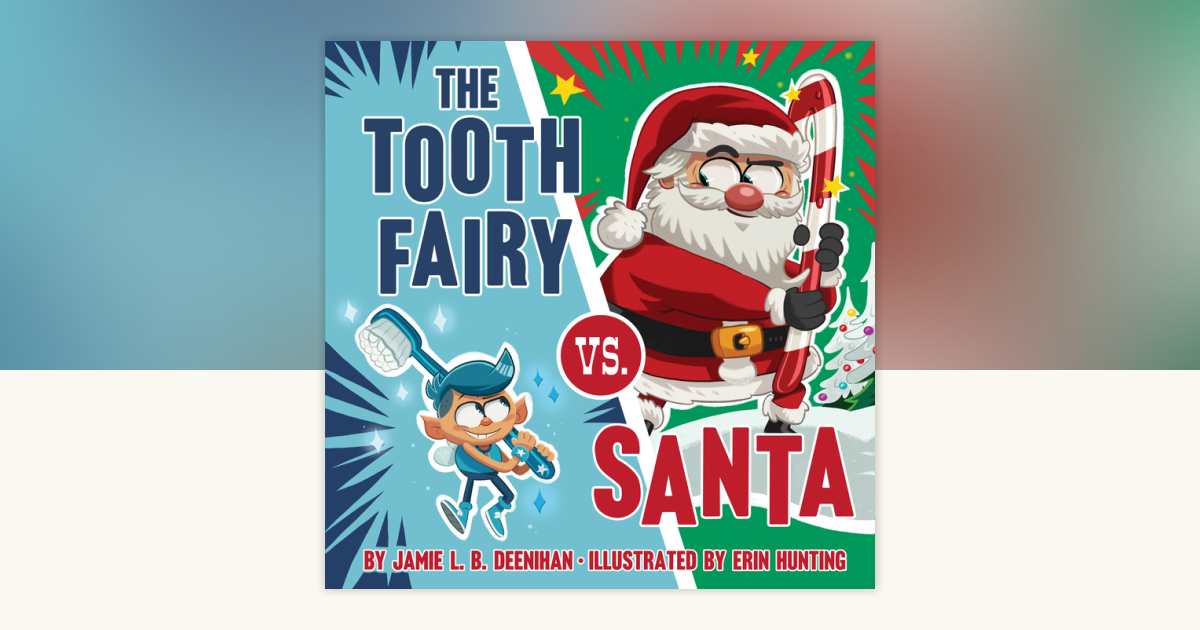 The Tooth Fairy vs. Santa by Jamie L. B. Deenihan: 9781524790806 ...