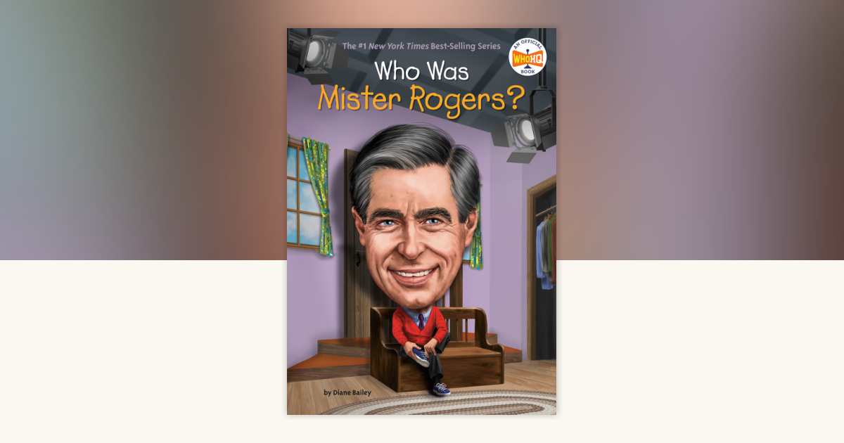 Who Was Mister Rogers? by Diane Bailey, Who HQ: 9781524792190 ...
