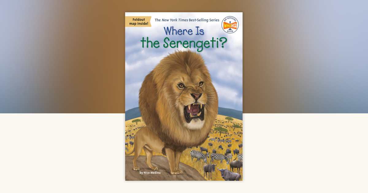 Where Is the Serengeti? by Nico Medina, Who HQ: 9781524792565 ...