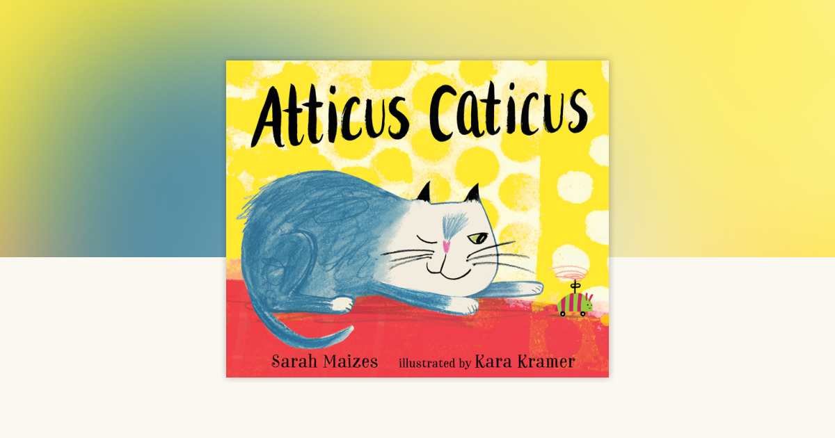 Atticus Caticus by Sarah Maizes: 9781536208405 | PenguinRandomHouse.com ...