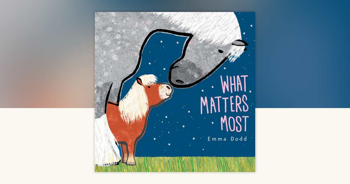 What Matters Most by Emma Dodd: 9781536210170 | PenguinRandomHouse.com ...
