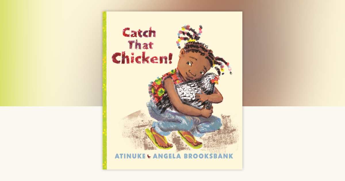 Catch That Chicken! by Atinuke: 9781536212686 | PenguinRandomHouse.com ...