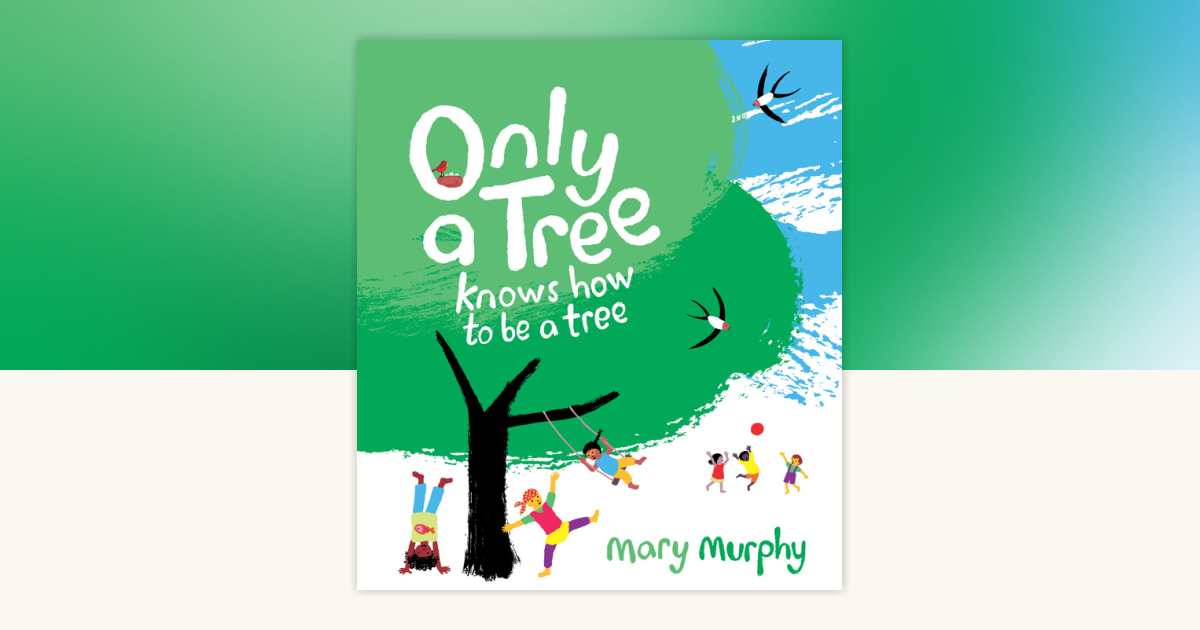 Only a Tree Knows How to Be a Tree by Mary Murphy: 9781536214703 ...