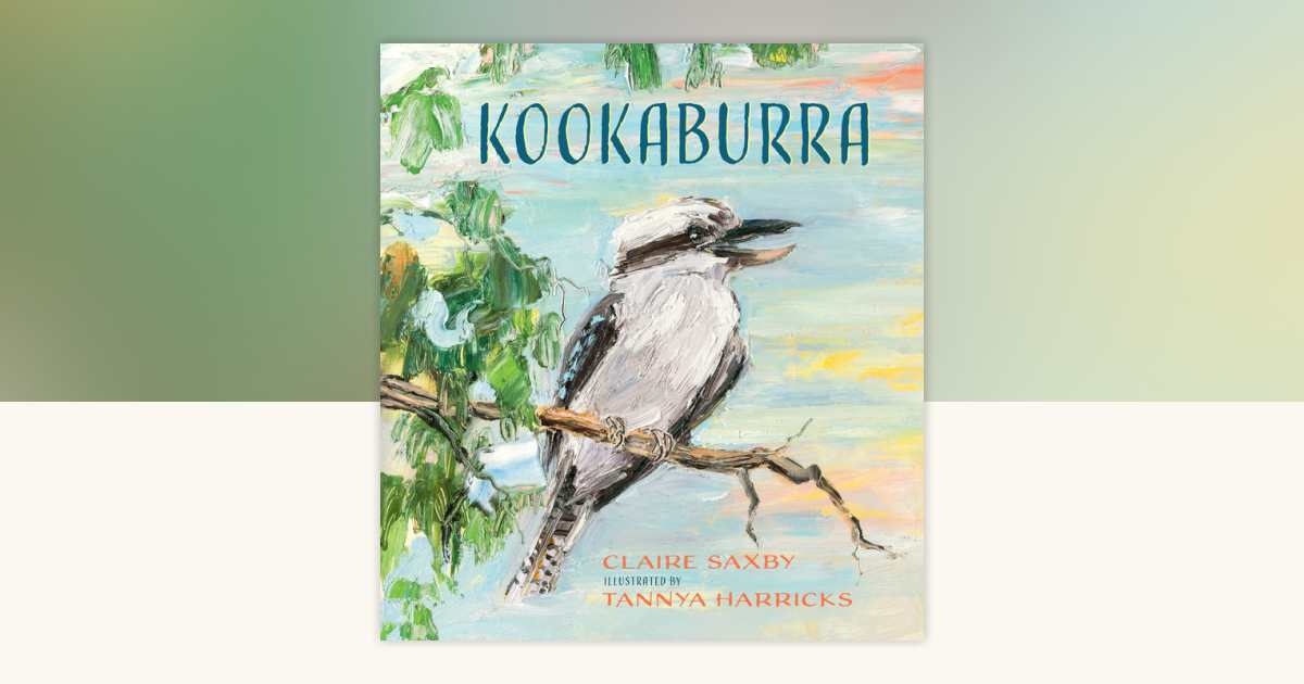 Kookaburra by Claire Saxby: 9781536215199 | PenguinRandomHouse.com: Books