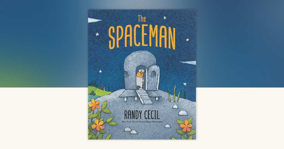 The Spaceman by Randy Cecil: 9781536226164 | PenguinRandomHouse.com: Books