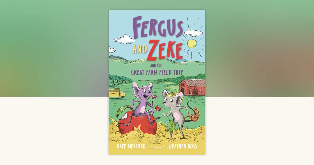 Fergus and Zeke and the Great Farm Field Trip by Kate Messner ...