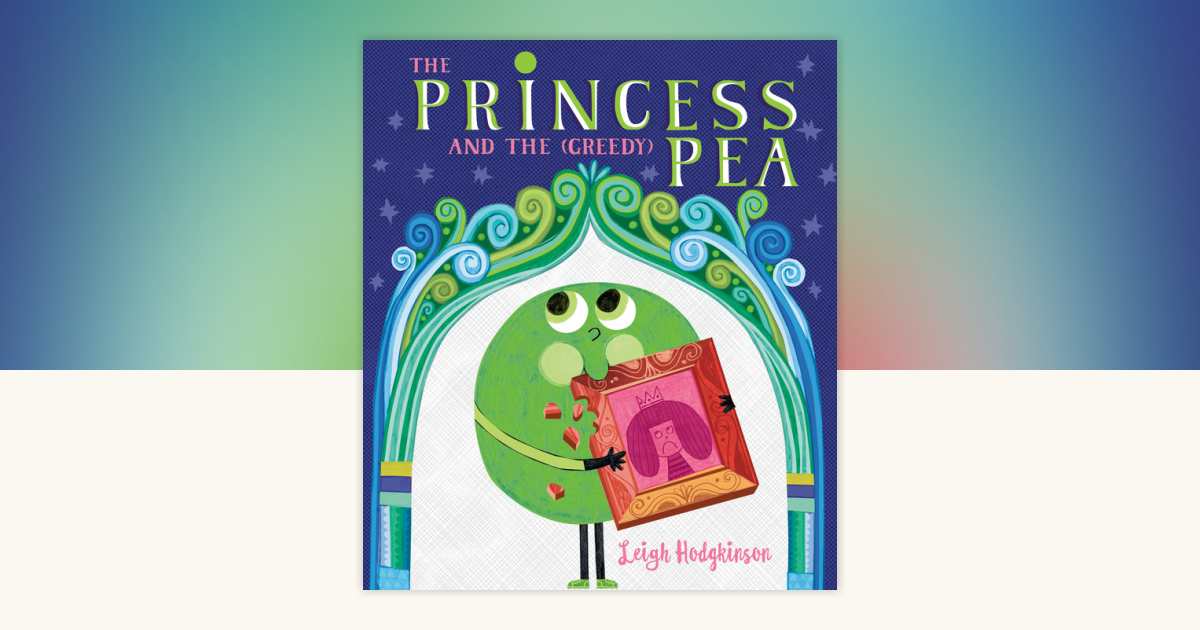 The Princess and the (Greedy) Pea by Leigh Hodgkinson: 9781536231328 ...