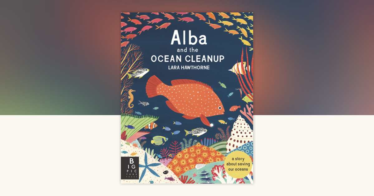 Alba and the Ocean Cleanup by Lara Hawthorne: 9781536232851 ...