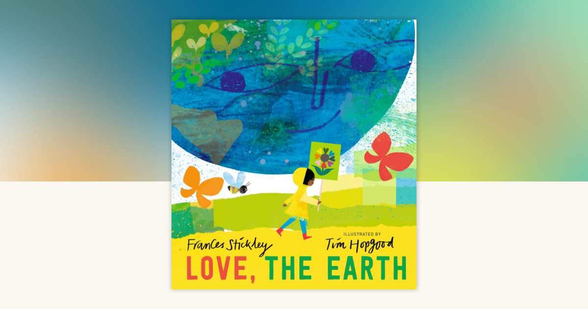 Love, the Earth by Frances Stickley: 9781536234121 | PenguinRandomHouse ...