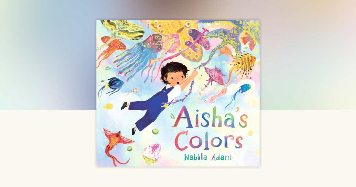 Aisha's Colors by Nabila Adani: 9781536235401 | PenguinRandomHouse.com ...