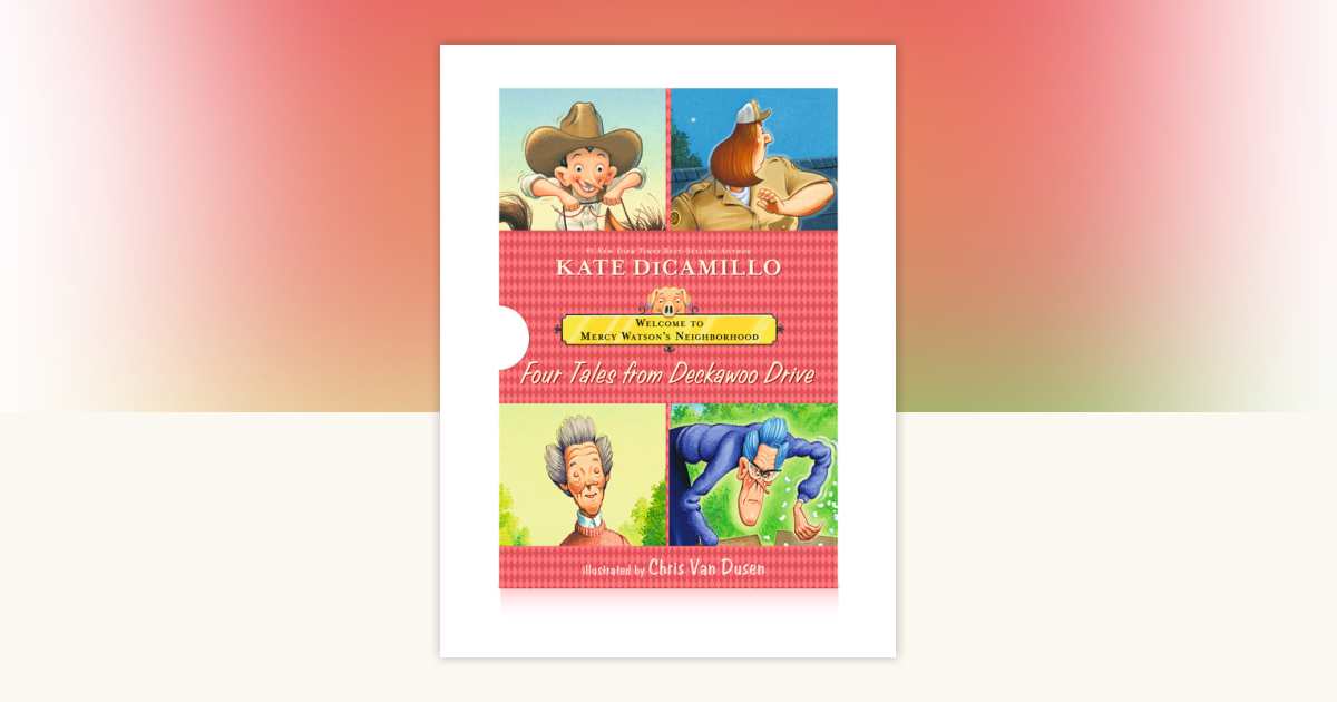 Welcome to Mercy Watson’s Neighborhood: Four Tales from Deckawoo Drive ...