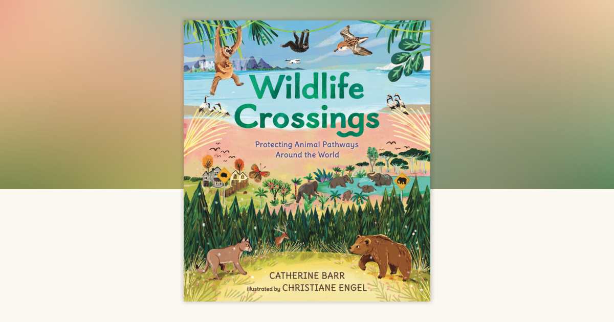 Wildlife Crossings: Protecting Animal Pathways Around the World by ...