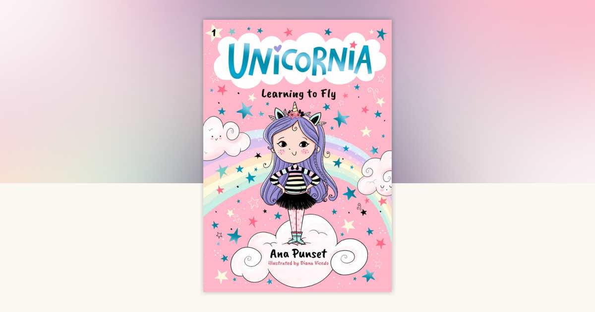 Unicornia: Learning to Fly by Ana Punset: 9781536241006 | PenguinRandomHouse.com: Books