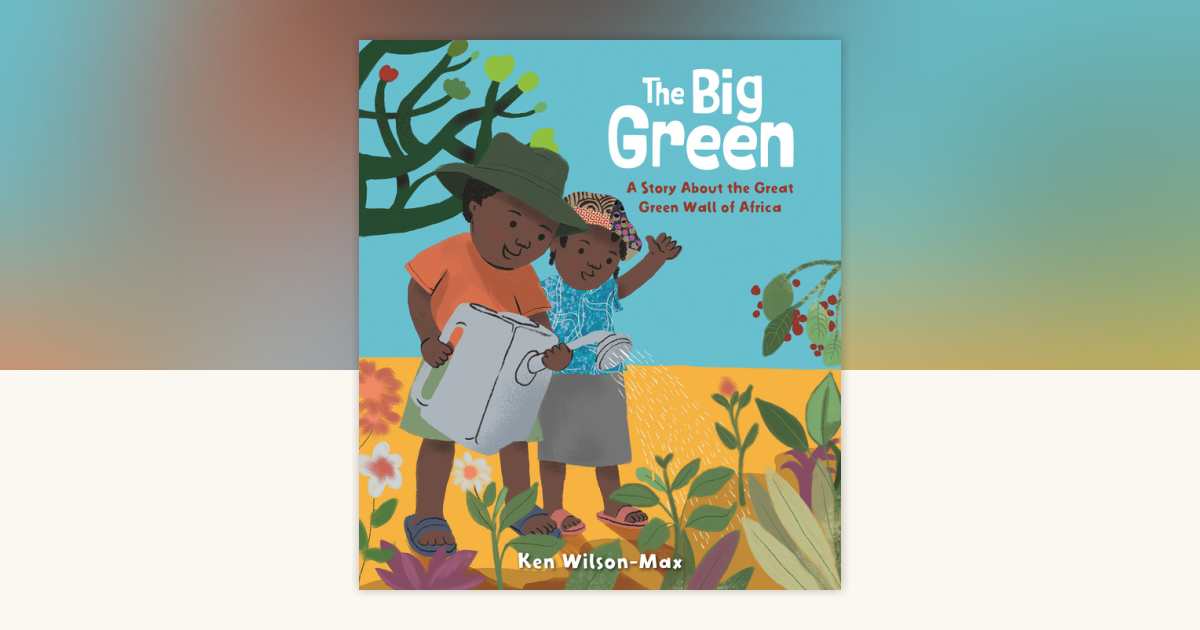 The Big Green: A Story About the Great Green Wall of Africa by Ken ...