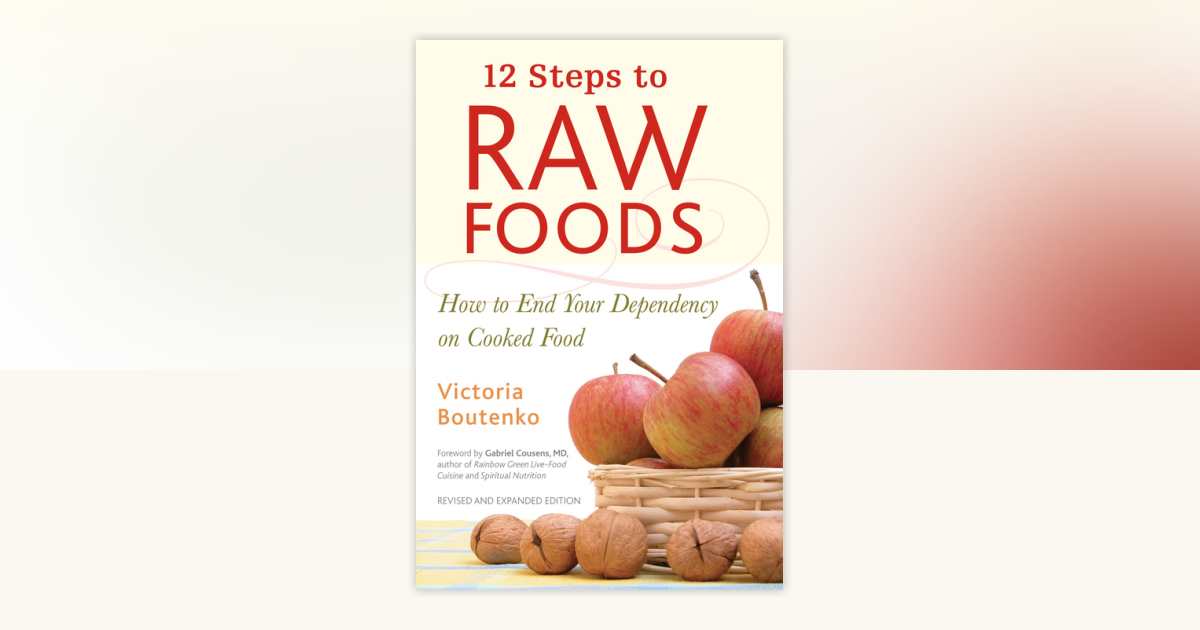 12 Steps to Raw Foods by Victoria Boutenko: 9781556436512 ...