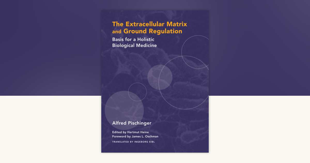 The Extracellular Matrix and Ground Regulation by Alfred Pischinger ...