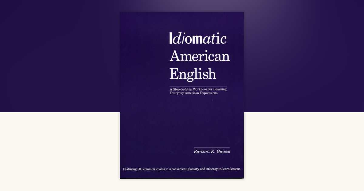 Idiomatic American English by Barbara K. Gaines: 9781568364582 ...