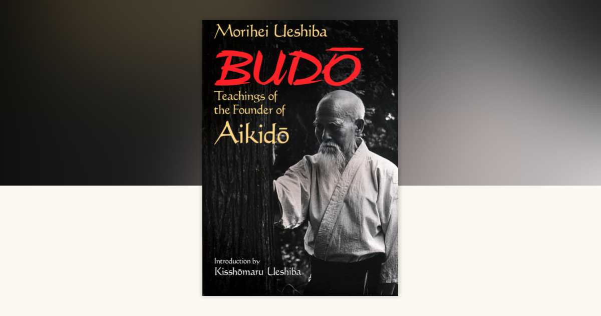Budo by Morihei Ueshiba: 9781568364872 | PenguinRandomHouse.com: Books