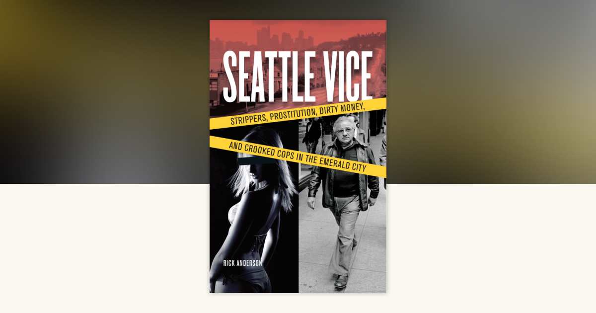 Seattle Vice by Rick Anderson: 9781570617140 | PenguinRandomHouse.com ...