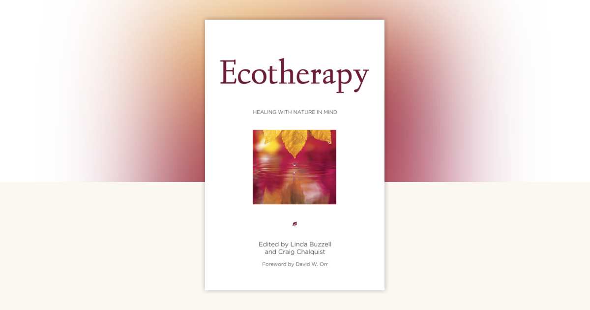 Ecotherapy by Craig Chalquist: 9781578051618 | PenguinRandomHouse.com ...