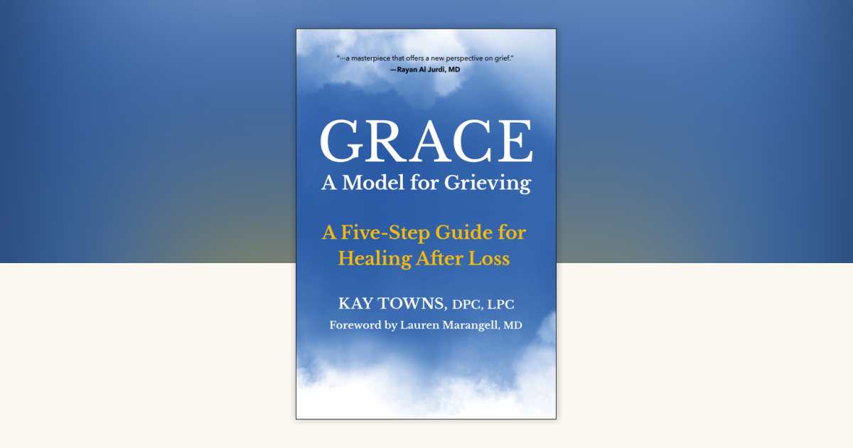 GRACE: A Model for Grieving by Kay Towns: 9781578269976 ...