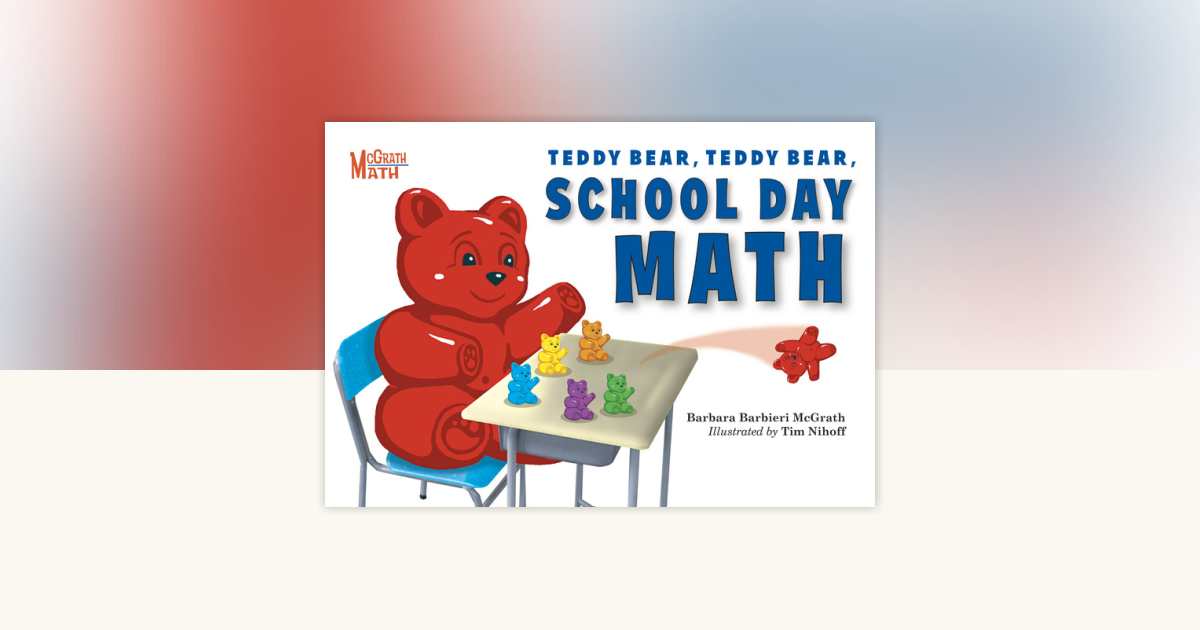 Teddy Bear, Teddy Bear, School Day Math by Barbara Barbieri McGrath ...