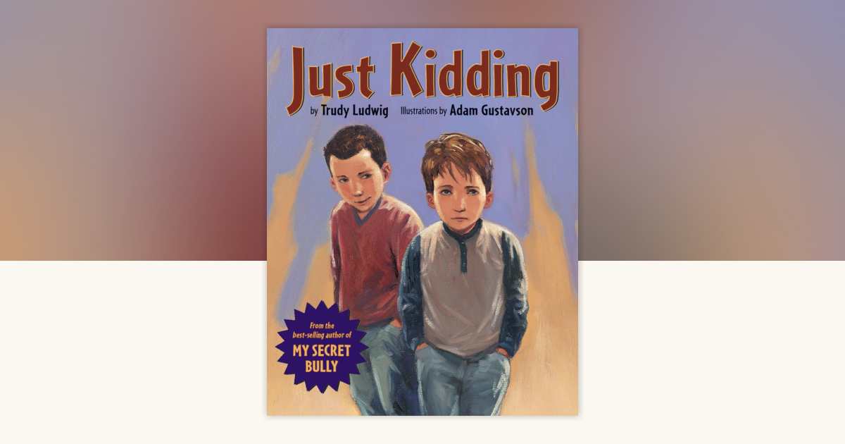 Just Kidding by Trudy Ludwig: 9781582461632 | PenguinRandomHouse.com: Books