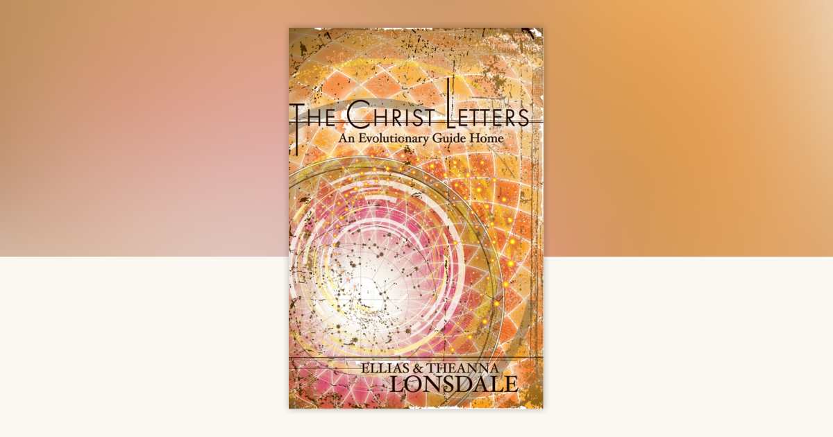 The Christ Letters by Ellias Lonsdale, Theanna Lonsdale: 9781583944981 ...