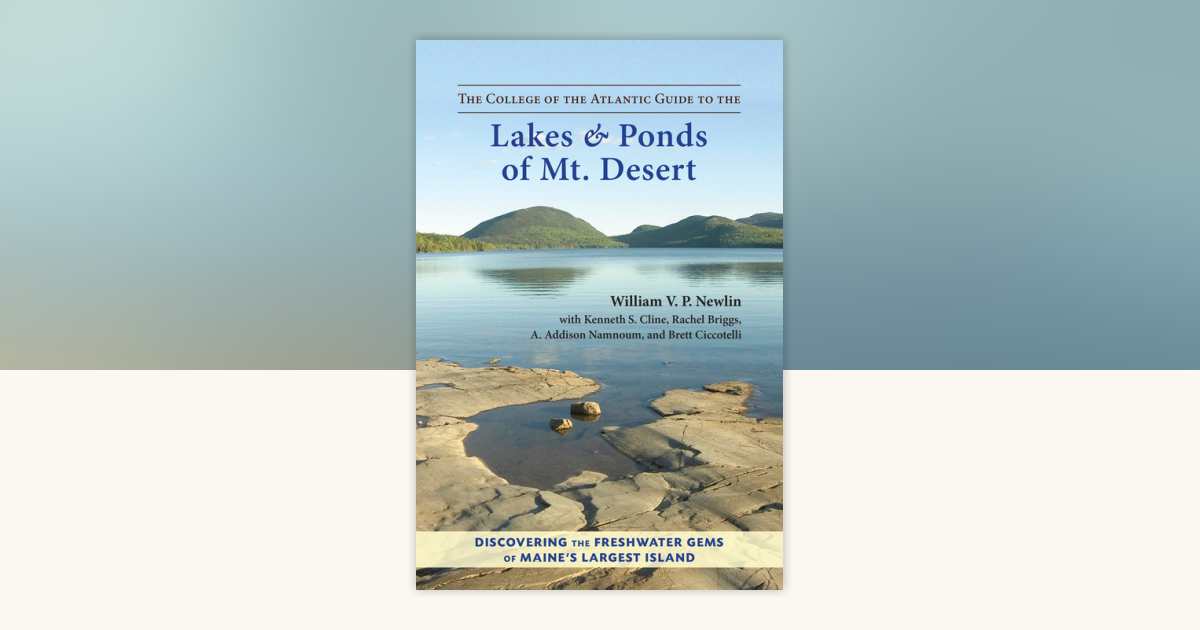 The College of the Atlantic Guide to the Lakes and Ponds of Mt. Desert ...